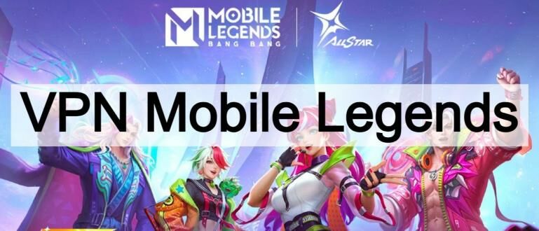 5 VPN untuk Mobile Legends Tercepat 2024, Main ML Tanpa Nge-lag ...