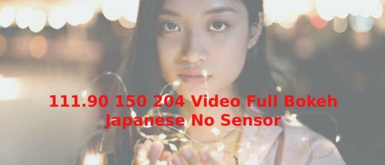 111.90.150.204 Video Full Bokeh Japanese No Sensor, Awas Kecanduan! | JalanTikus